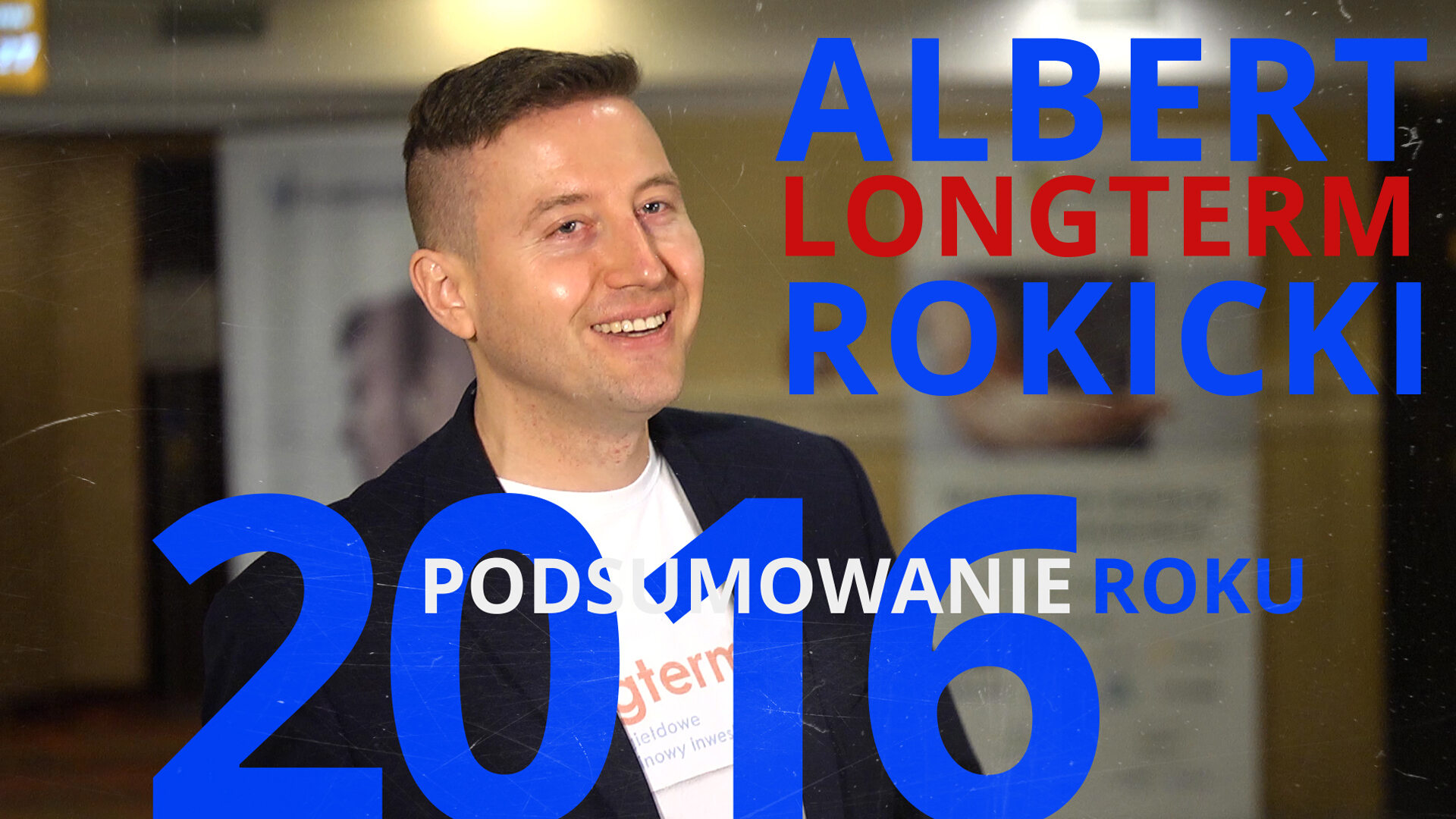 PODSUMOWANIE ROKU 2016: Albert Rokicki, longterm.pl – Biznes Wprost